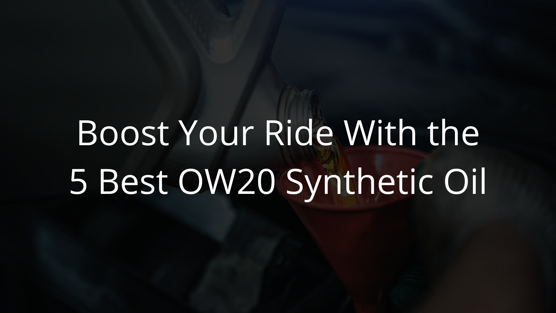 Boost Your Ride With the 5 Best OW-20 Synthetic Oils – About Engine Oils